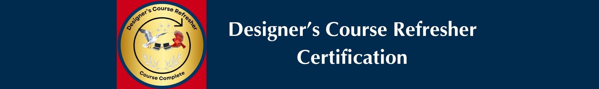 Designer's Course Refresher Certification - Center for Excellence in ...